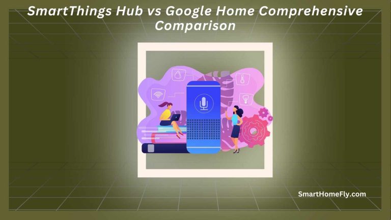 SmartThings Hub vs Google Home Comprehensive Comparison - Smart Home Fly