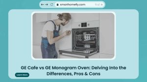 GE Cafe vs GE Monogram Oven: Delving Into the Differences, Pros & Cons ...